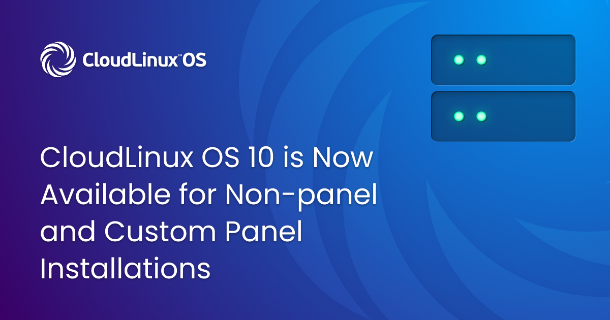 CloudLinux OS 10 is Now Available for Non-panel and Custom Panel ...